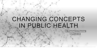 CHANGING CONCEPTS OF PUBLIC HEALTH..pptx