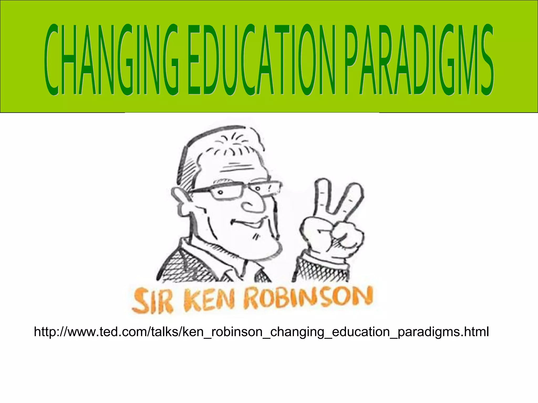 Changing paradigms sir ken robinson | PPT