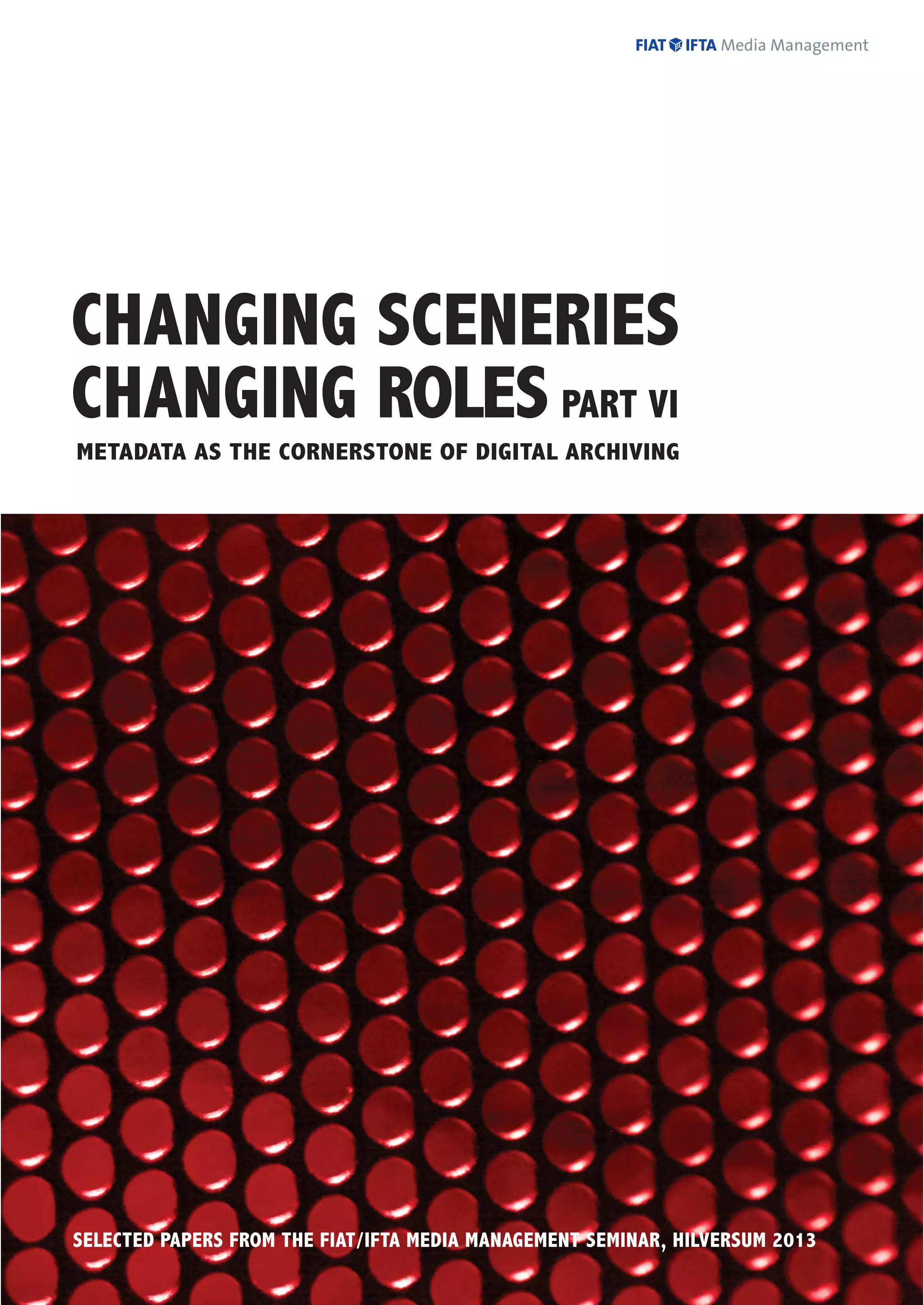 Changing sceneries changing roles part 6 - METADATA AS THE CORNERSTONE OF DIGITAL ARCHIVING | PDF