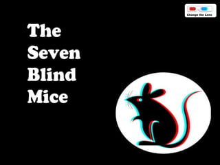 Changing the Lens- The 7 Blind Mice | PPT
