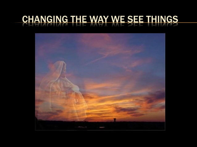 Changing the way we see things | PPT