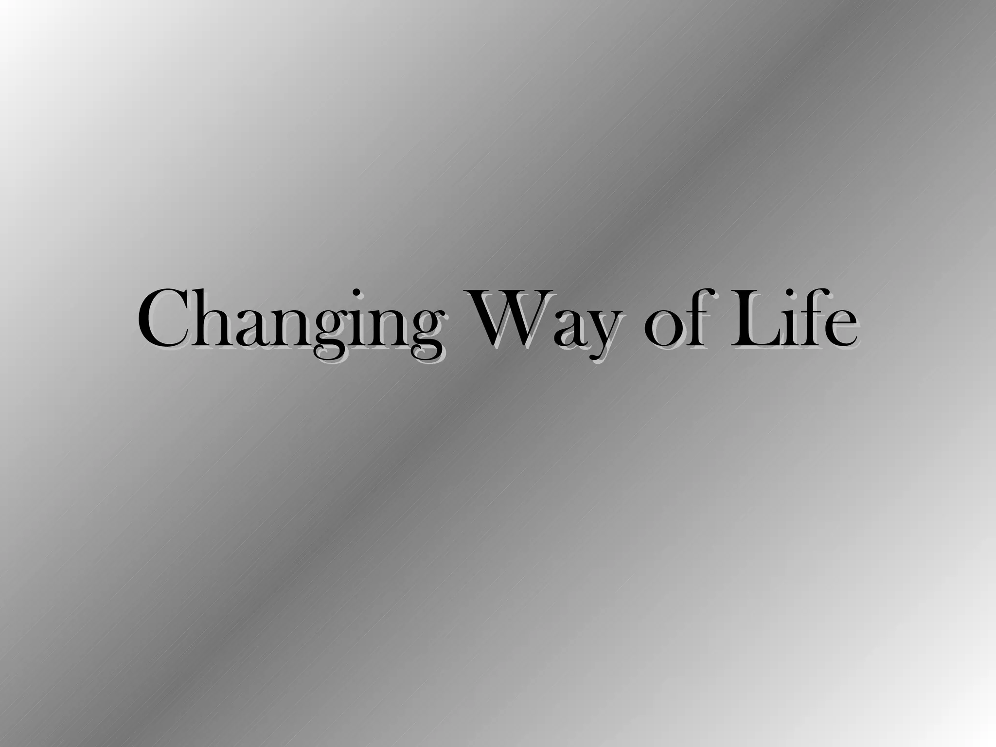 Changing way of life | PPT