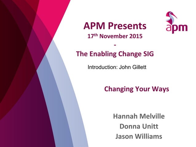 Changing your ways, APM Enabling Change SIG, 17th November 2015 | PDF