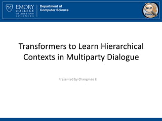Transformers to Learn Hierarchical Contexts in Multiparty Dialogue | PPT