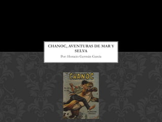 Chanoc, aventuras de mar y selva horacio germán garcía | PPTX