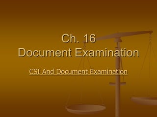Chao. 16- Document Examination-Csi- 14s.ppt