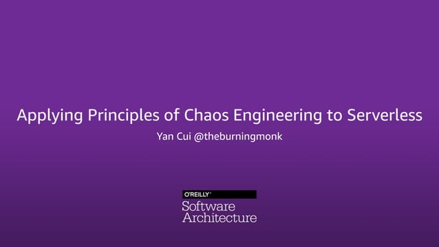 Applying principles of chaos engineering to serverless (O'Reilly Software Architecture 2018 ...