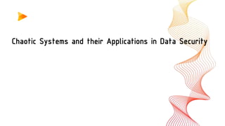 Chaotic systems and their applications in data security.pptx ...
