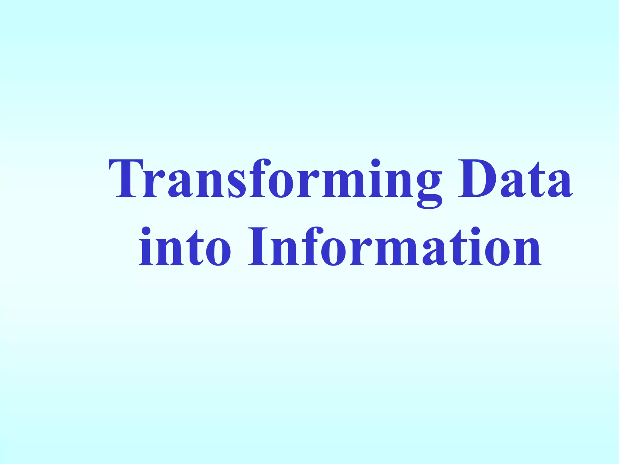 Transforming data into information | PPT | Computing | Technology & Computing