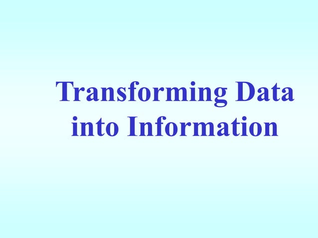 Transforming data into information | PPT | Computing | Technology & Computing