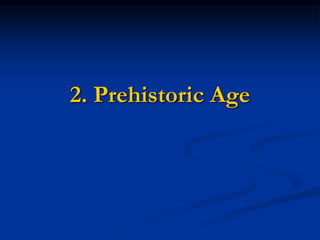 Chap 2 Prehistoric Age.ppt