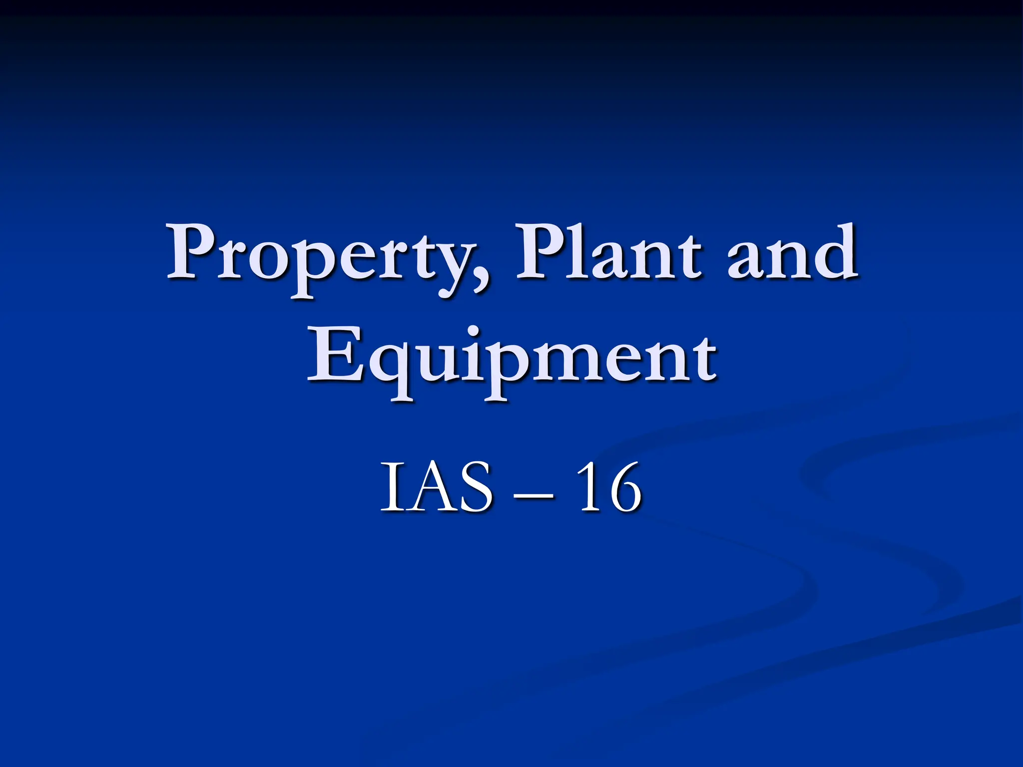 Chap 3 Fin Rep Prop Plant and Equip - IAS 16.ppt