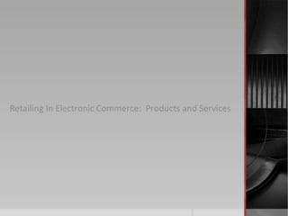 Retailing In Electronic Commerce: Products and Services | PPT