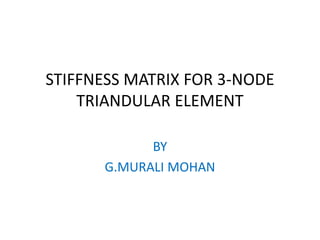 STIFFNESS MATRIX FOR 3-NODE TRIANGULAR ELEMENT | PPTX