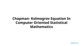 Chapman- Kolmogrov Equation In Computer Oriented Statistical ...