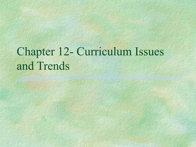 Chapter 12- Curriculum Issues and Trends | PPT