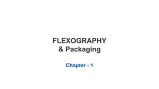 Chapter -1 - Flexography & Packaging-MAH- 12-2022.ppt
