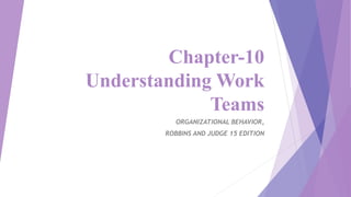 Chapter-10 - UNDERSTANDING WORK TEAMS.pptx
