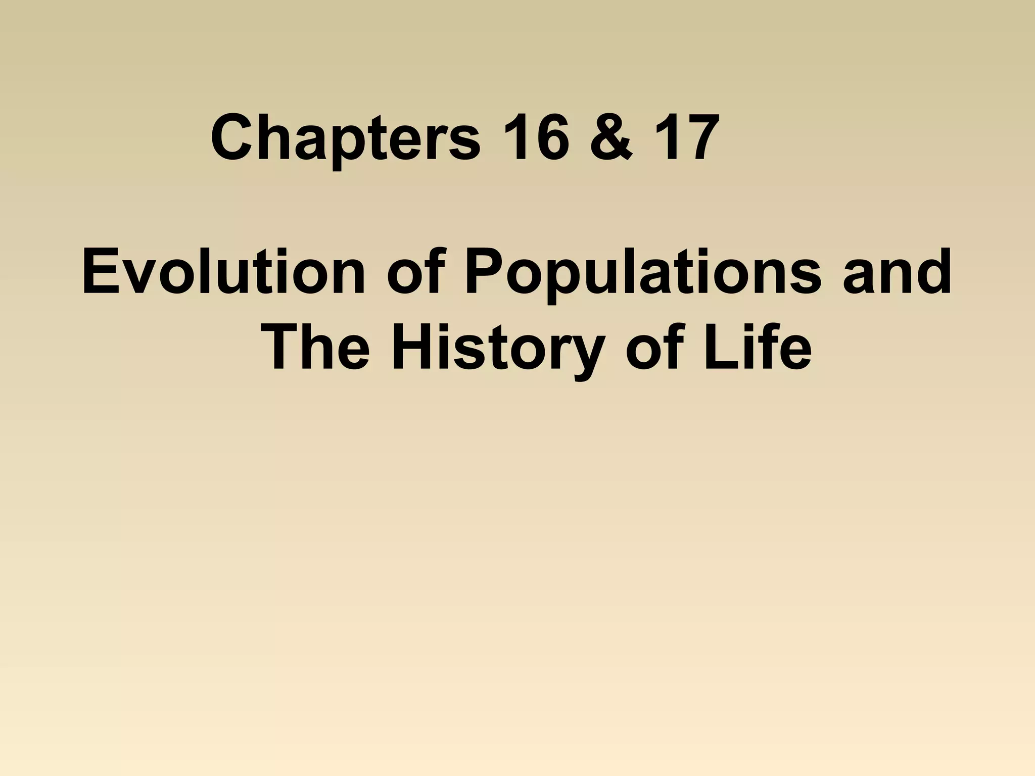 Chapter 16 & 17 Evolution of Populations and The History of Life | PPT