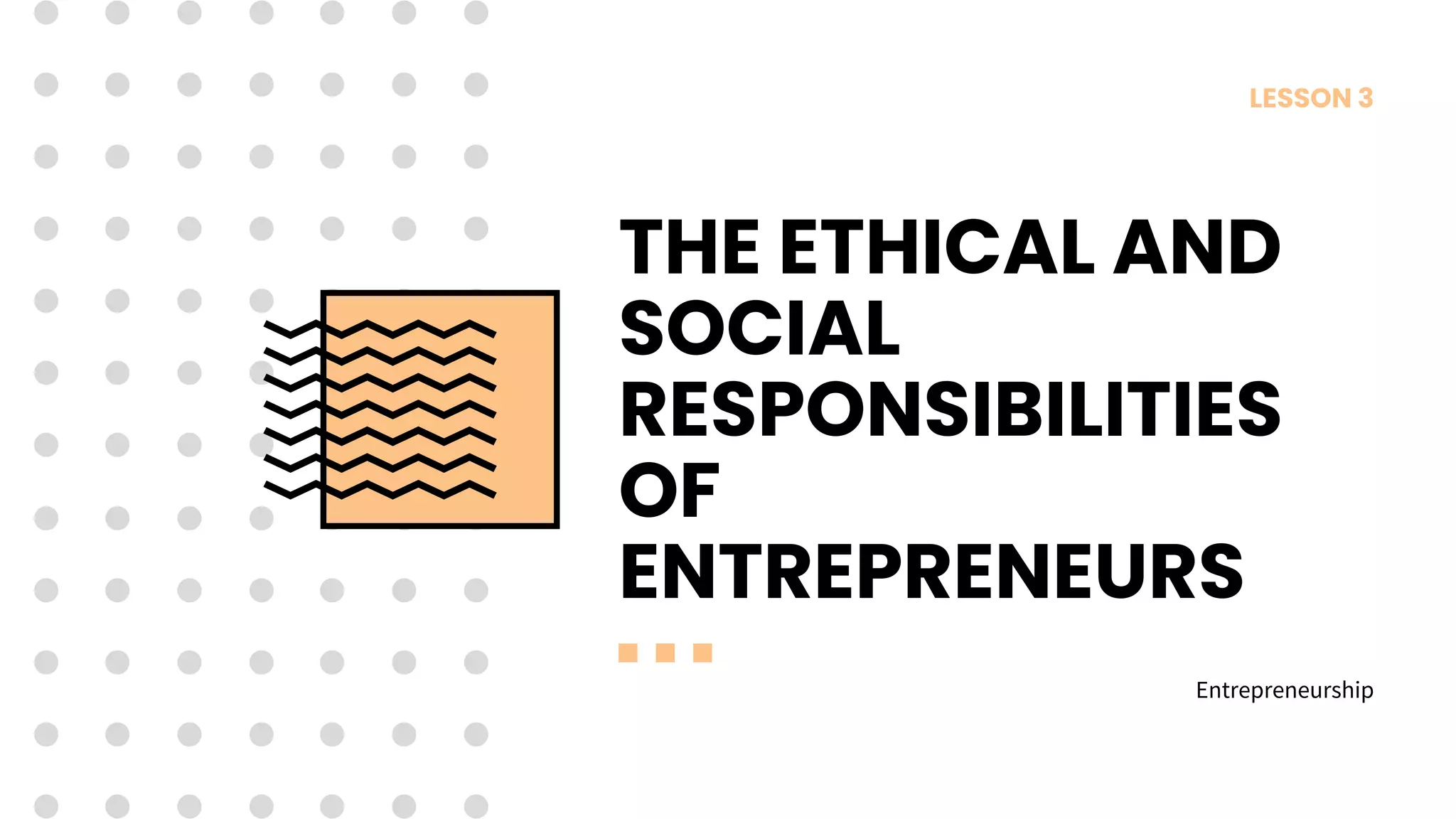 THE ETHICAL AND SOCIAL RESPONSIBILITIES OF ENTREPRENEURS | PDF