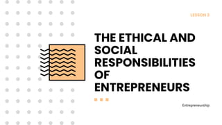 THE ETHICAL AND SOCIAL RESPONSIBILITIES OF ENTREPRENEURS | PDF