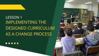 CHAPTER 3 IMPLEMENTING THE CURRICULUM Module 4: The Teacher as ...