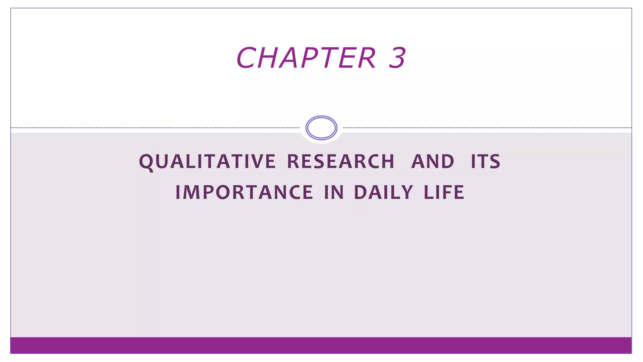 chapter-3-qualitative-research-and-its-importance-in-daily-lives.pptx