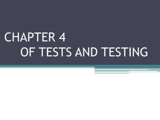 Chapter 4: Of Tests and Testing | PPTX