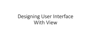 Mobile Application Development-Designing User Interface With View | PPT ...