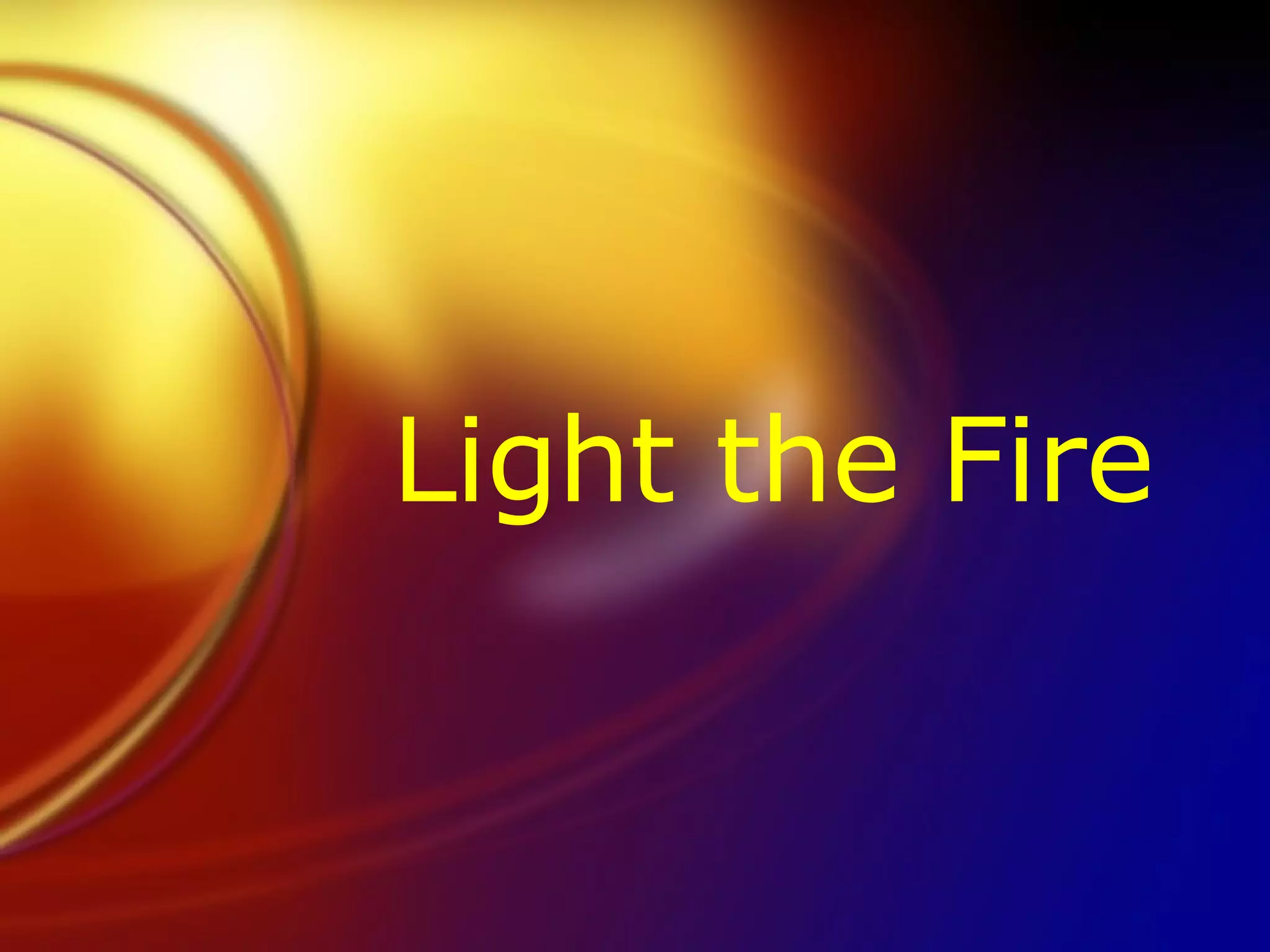 Chapter 4 - Light the Fire | PPT