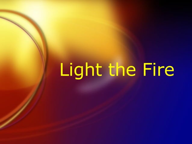 Chapter 4 - Light the Fire | PPT