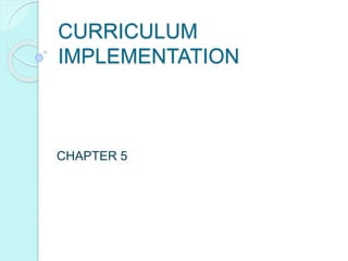CHAPTER-5-CURRICULUM-IMPLEMENTATION.pptx