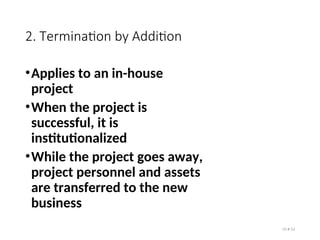 Successful delivery of the project scope or failure to do marks the termination of the project | PPT