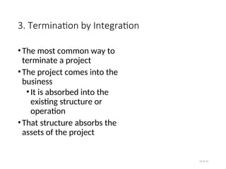 Successful delivery of the project scope or failure to do marks the termination of the project | PPT