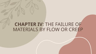 CHAPTER-IV-FAILURE OF MATERIALS BY FLOW OR CREEP | PPTX