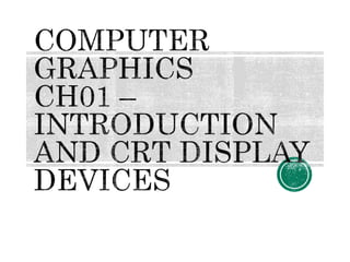 Computer Graphics - Introduction and CRT Devices | PPT