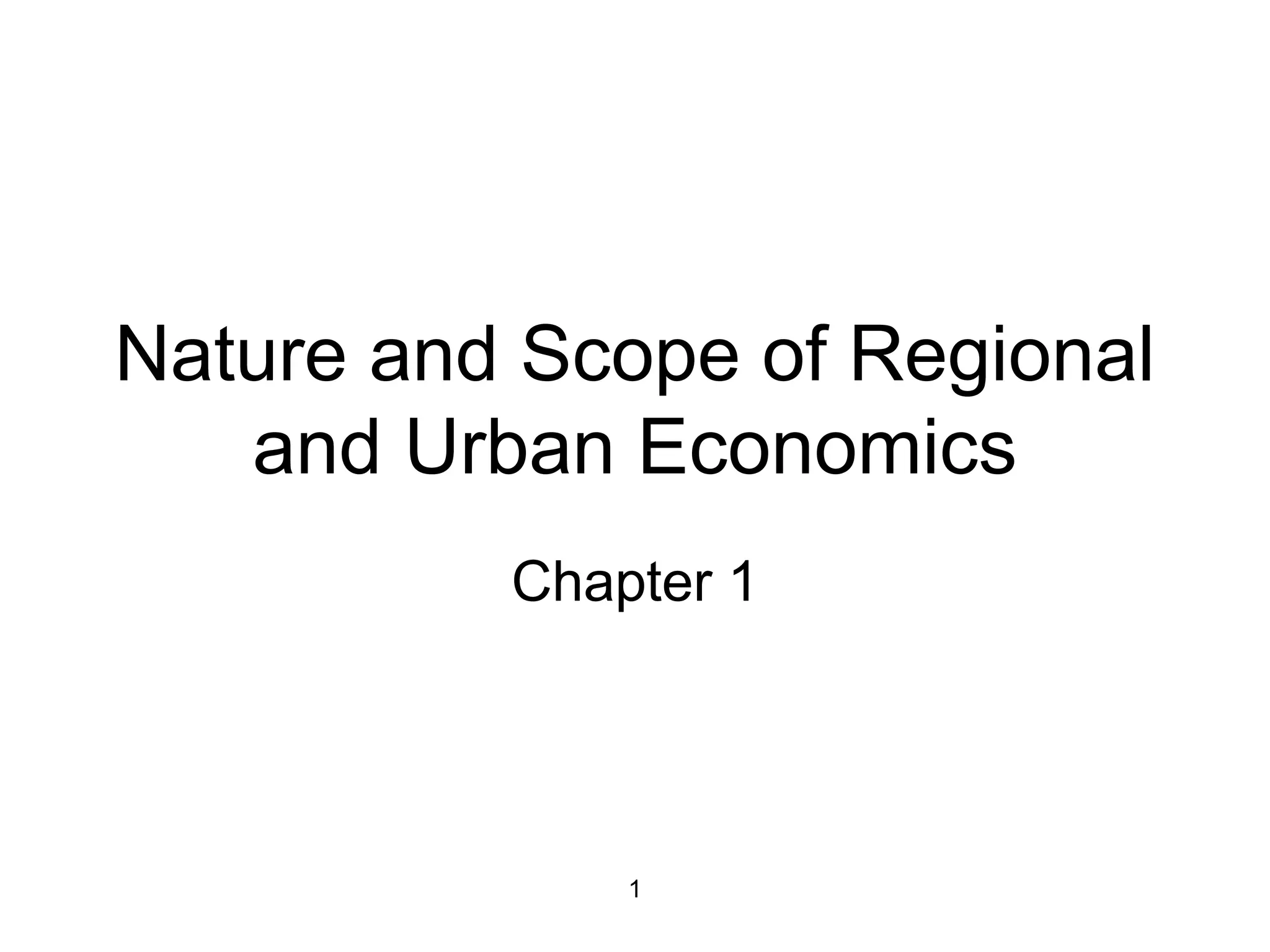Chapter 01. Nature and Scope of Regional and Urban Economics.ppt
