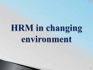 HRM in changing environment | PPT