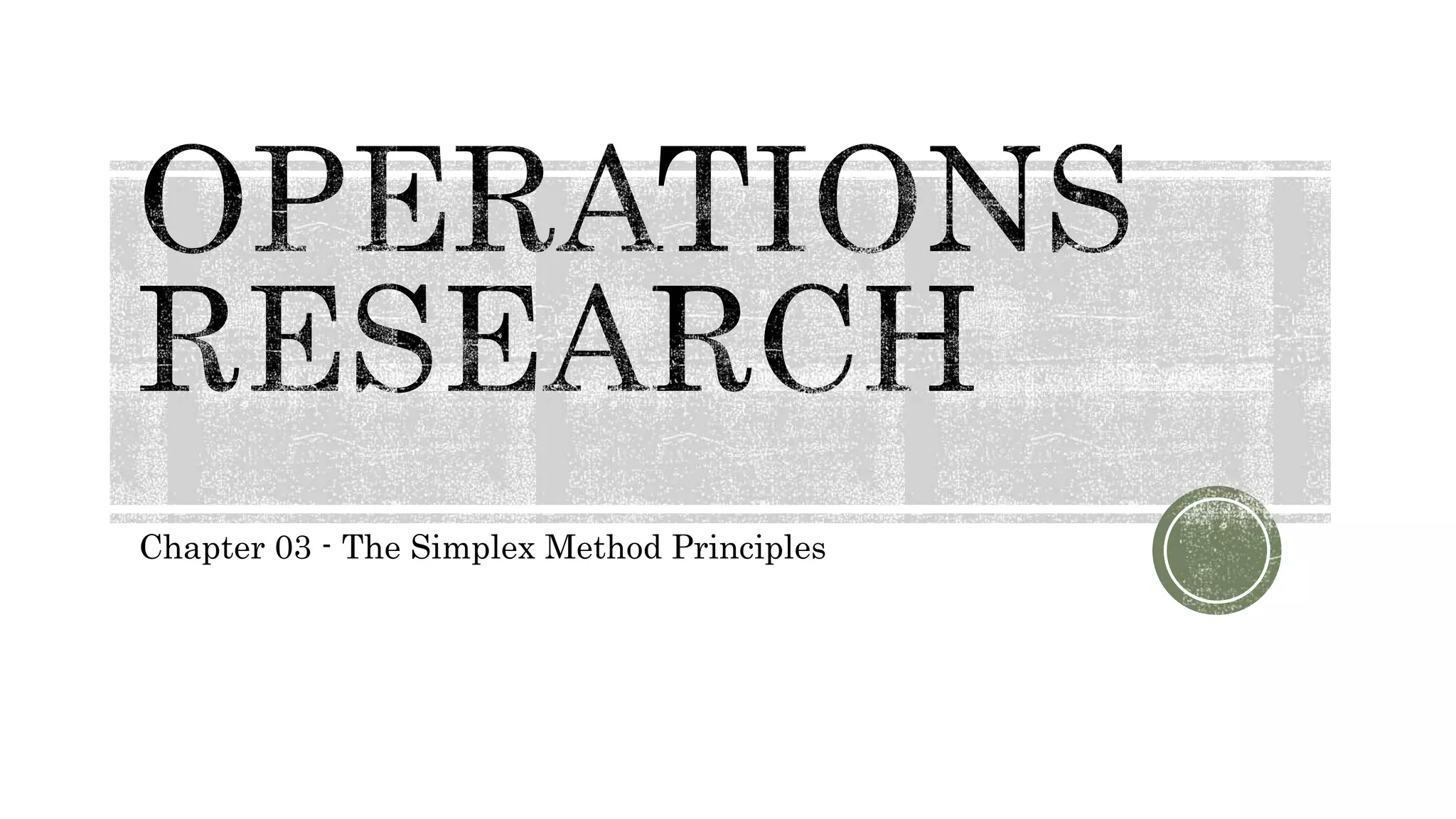Operations Research - Simplex Method Principles | PPTX