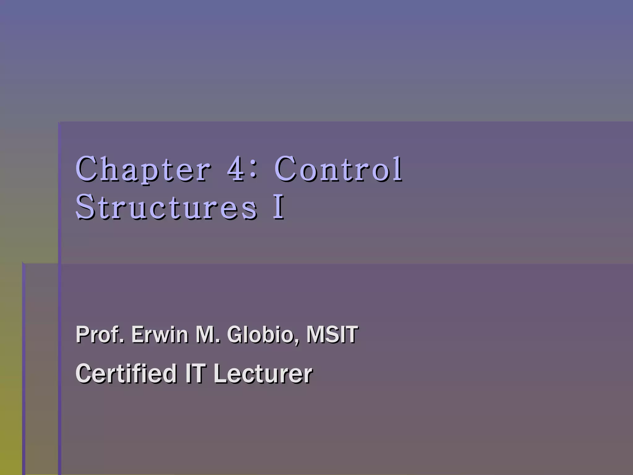 Control Structures I by Prof. Erwin Globio | PPT