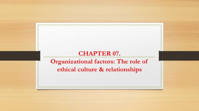 CHAPTER 07, organizational factors, business ethics.pptx