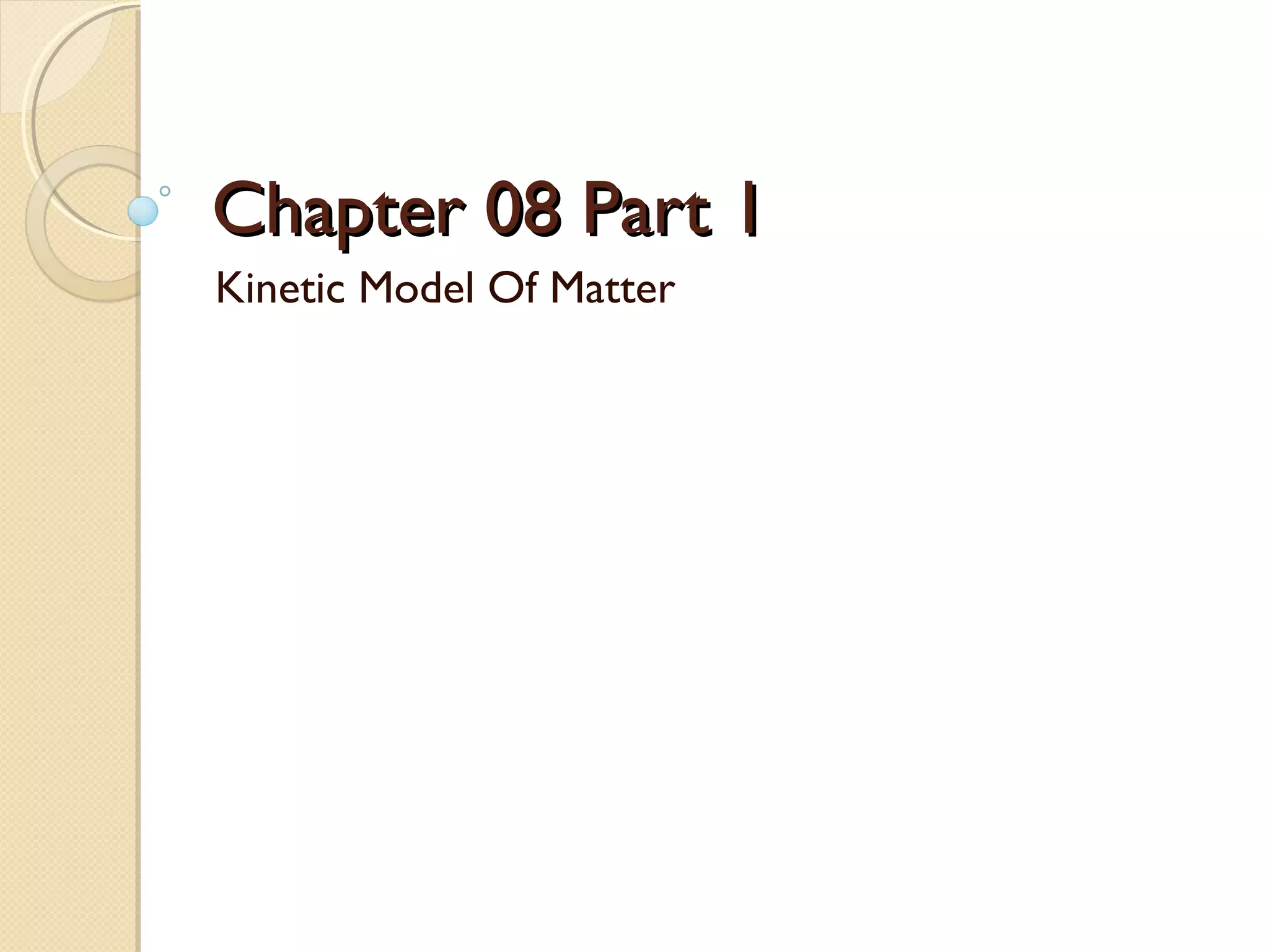 Chapter 08 Part 1 Kinetic Model Of Matter Ppt