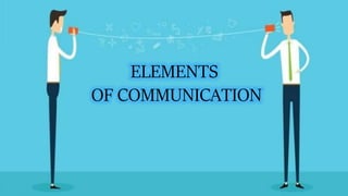 ELEMENTS OF COMMUNICATION | PPTX | Email | Internet