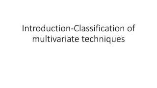 classification of various Multivariate techniques | PPTX