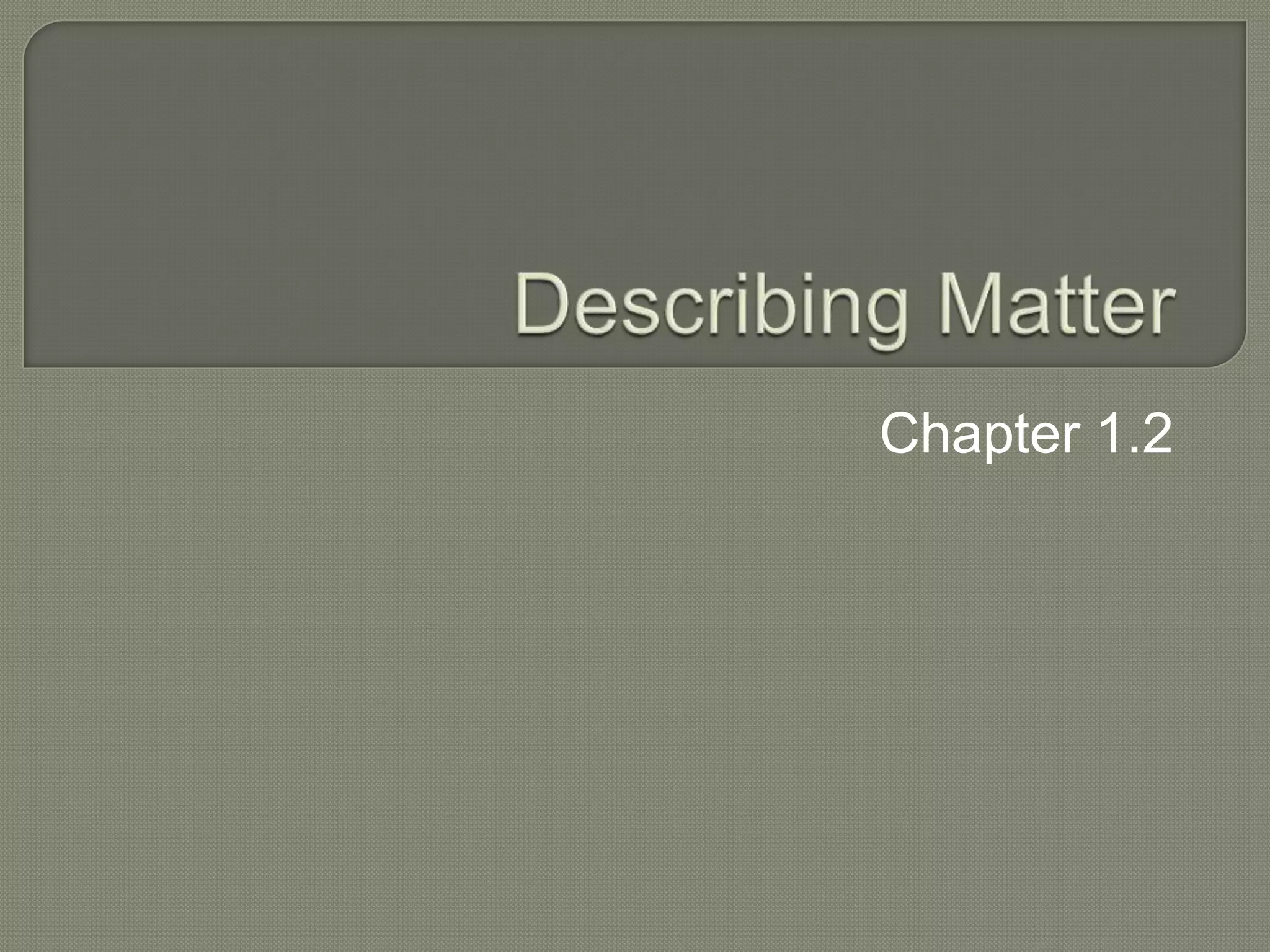 Applied Chapter 1.2 : Describing Matter | PPTX | Chemistry | Science