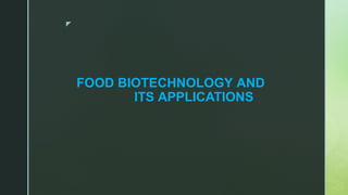 Chapter 1 - Food Biotechnology and its Applications.pptx