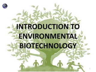 CHAPTER 1 - Introduction to Environmental Biotechnology.pptx