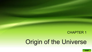 Chapter1 originoftheuniverse | PPTX | Space and Astronomy | Science