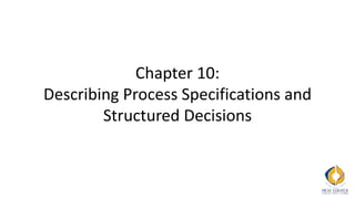 Chapter 10 Describing process specifications and structured decisions.pptx