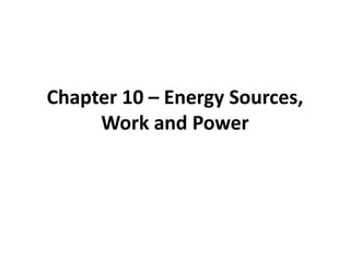 Chapter 10 – energy sources, work and power | PPT